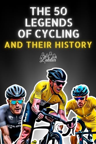 The 50 cycling legends and their stories by L'Atelier Talniv | Goodreads