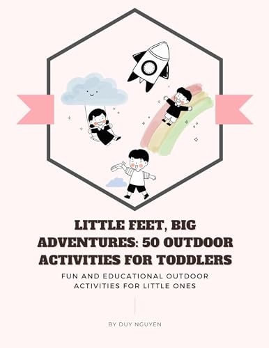 Little Feet, Big Adventures: 50 Outdoor Activities for Toddlers: Fun ...