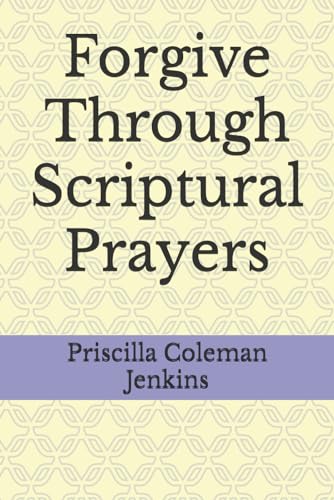 Forgive Through Scriptural Prayers by Priscilla Coleman Jenkins | Goodreads