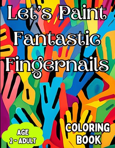 Let's Paint Fantastic Fingernails Coloring Book: Cool, Fun and Happy ...