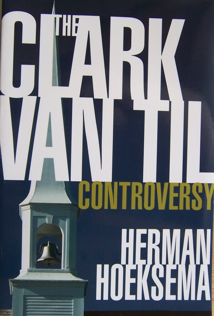 The Clark-Van Til Controversy (Theology) by Herman Hoeksema | Goodreads