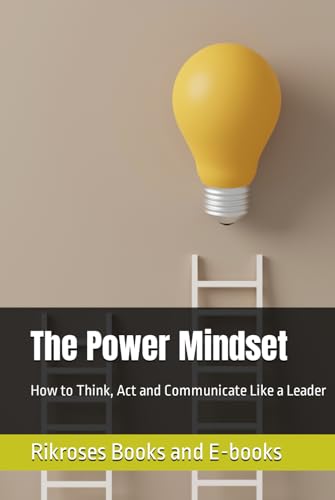 The Power Mindset: How to Think, Act and Communicate Like a Leader by ...