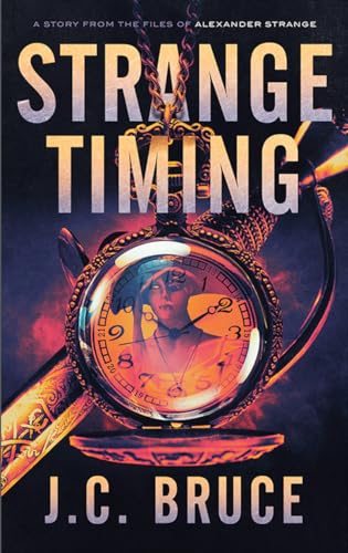Strange Timing: A Story From the Files of Alexander Strange by J.C ...