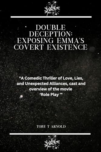 DOUBLE DECEPTION: EXPOSING EMMA'S COVERT EXISTENCE: "A Comedic Thriller ...
