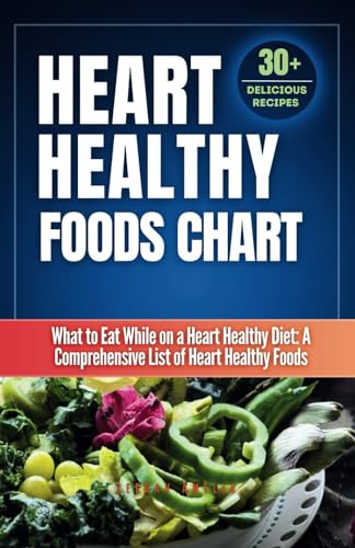 Heart Healthy Foods Chart: What to Eat While on a Heart Healthy Diet: A ...