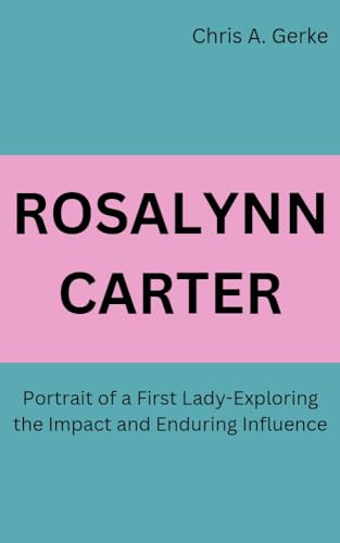 ROSALYNN CARTER: Portrait of a First Lady-Exploring the Impact and ...