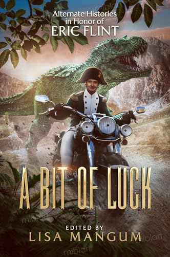 A Bit of Luck: Alternate Histories in Honor of Eric Flint by Lisa ...
