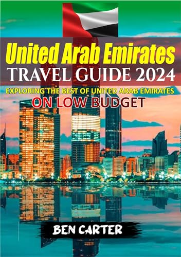 UNITED ARAB EMIRATES TRAVEL GUIDE 2024: EXPLORING THE BEST OF UNITED ...