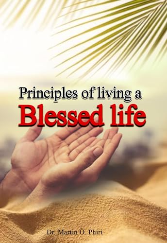 Principles of living a Blessed life by Dr Martin O. Phiri | Goodreads