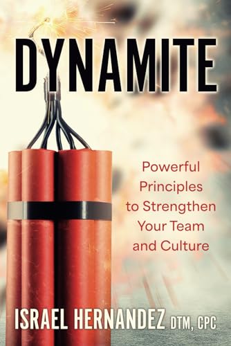 DYNAMITE: Powerful Principles to Strengthen Your Team and Culture by ...