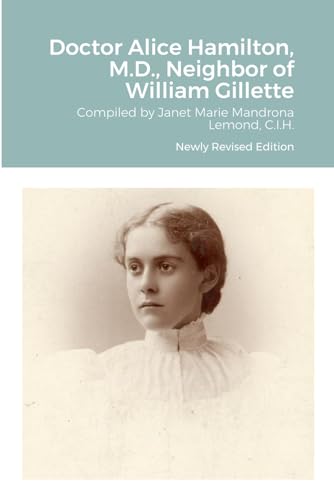 Doctor Alice Hamilton, M.D., Neighbor of William Gillette by Janet Marie Mandrona Lemond C.I.H ...