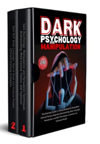 DARK PSYCHOLOGY AND MANIPULATION: The Practical Guide to Understanding and Using Mind Control ...