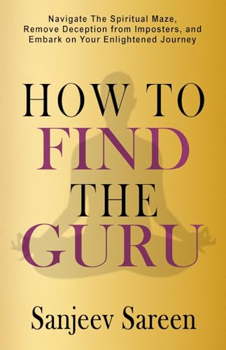 How to find the Guru: Navigate the Spiritual Maze, Remove Deception ...