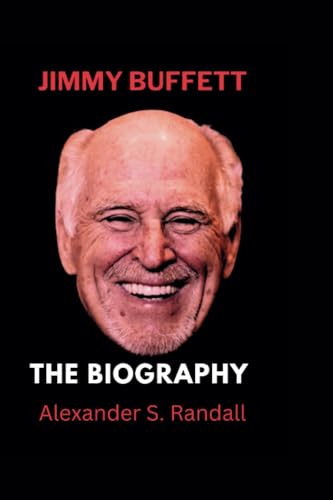 THE BIOGRAPHY OF JIMMY BUFFETT by Alexander S. Randall | Goodreads