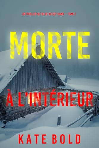 Morte à l’intérieur (Un thriller du FBI de Kelsey Hawk — Tome 1) by ...