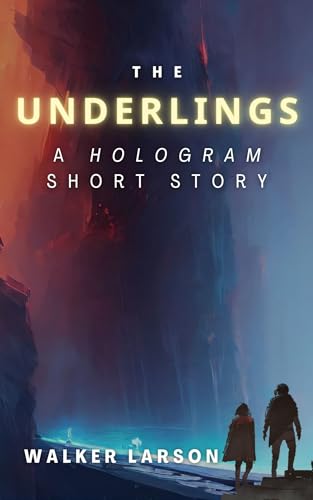 The Underlings: A Hologram Short Story by Walker Larson | Goodreads