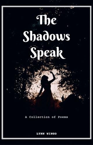 The Shadows Speak: A Collection of Poems by Lynn Wingo | Goodreads