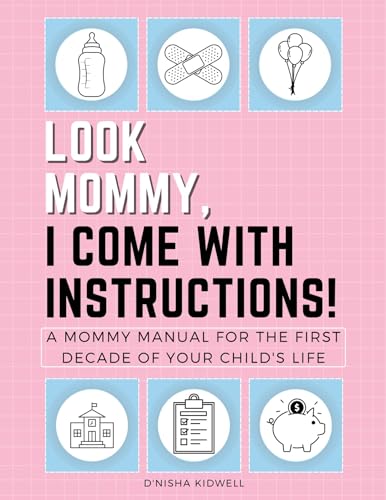 Look Mommy, I Come with Instructions!: A Mommy Manual for the First ...