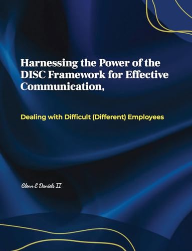 Harnessing the Power of the DISC Framework for Effective Communication ...