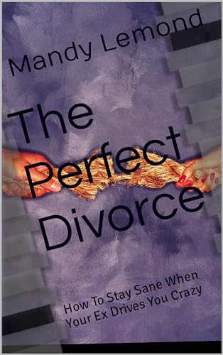 The Perfect Divorce: How To Stay Sane When Your Ex Drives You Crazy by ...