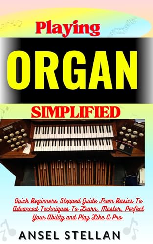 Playing ORGAN Simplified: Quick Beginners Stepped Guide From Basics To ...