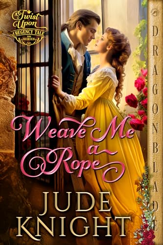 Weave Me a Rope (A Twist Upon a Regency Tale #5) by Jude Knight | Goodreads