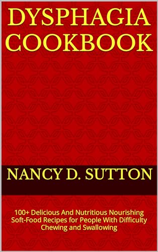 DYSPHAGIA COOKBOOK: 100+ Delicious And Nutritious Nourishing Soft-Food ...