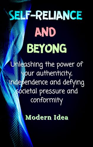 SELF-RELIANCE AND BEYOND: Unleashing the power of your authenticity ...