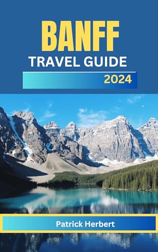 Banff Travel Guide 2024 : Conveys the essence of exploring the natural ...