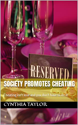 Society Promotes Cheating: Cheating isn't love and you don't have to do ...