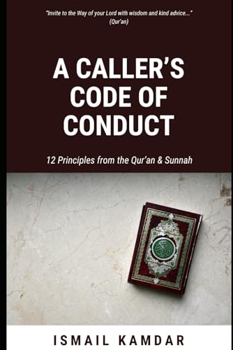 A Caller's Code of Conduct: 12 Principles from the Qur'an and Sunnah by ...