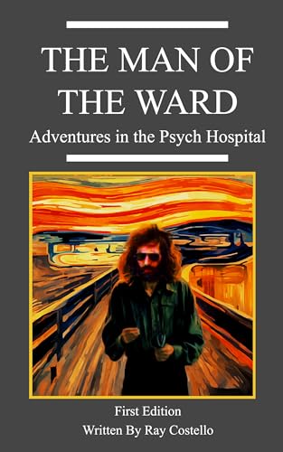 The Man of the Ward: Adventures in the Psych Hospital by Ray Costello ...