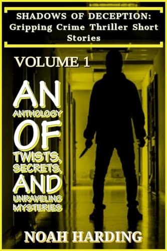 Shadows Of Deception Gripping Crime Thriller Short Stories An Anthology Of Twists Secrets 