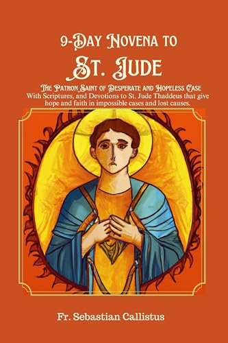 9-Day Novena to St. Jude The Patron Saint of Desperate and Hopeless Cases: With Scriptures and ...