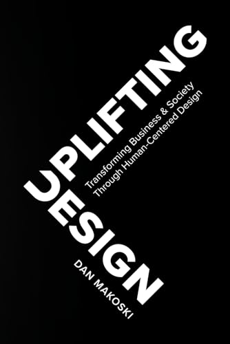 Uplifting Design: Transforming Business & Society Through Human ...