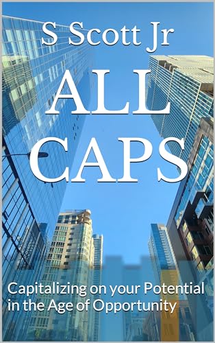 ALL CAPS: Capitalizing on your Potential in the Age of Opportunity by S ...