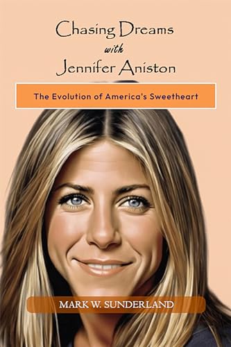 Chasing Dreams with Jennifer Aniston: The Evolution of America's ...