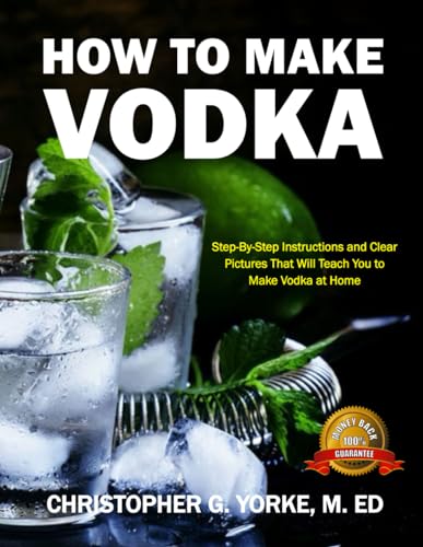 How to Make Vodka: Step-By-Step Instructions and Clear Pictures That ...