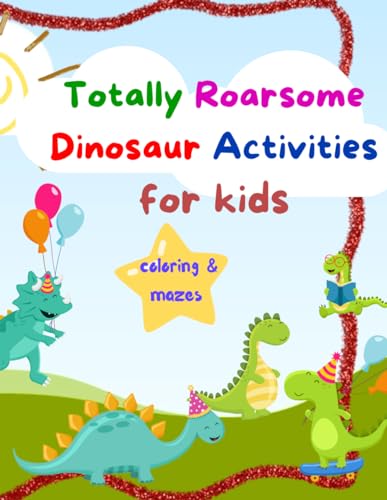 Totally Roarsome Dinosaur Activities for kids: Totally Awesome Activity ...