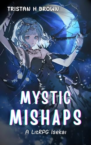 Mystic Mishaps: A LitRPG Isekai by Tristan H Brown | Goodreads