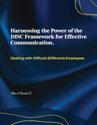 Harnessing the Power of the DISC Framework for Effective Communication ...