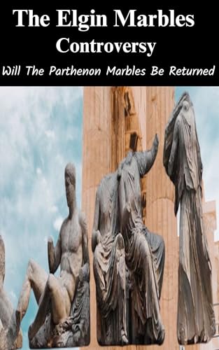 The Elgin Marbles Controversy: Will The Parthenon Marbles Be Returned ...