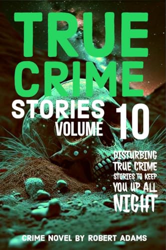 True Crime Stories: VOLUME 10: A collection of fascinating facts and ...