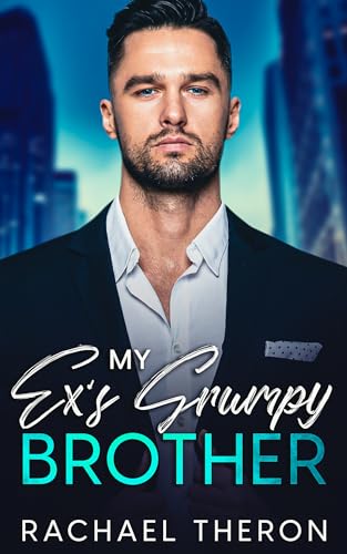 My Ex's Grumpy Brother by Rachael Theron | Goodreads