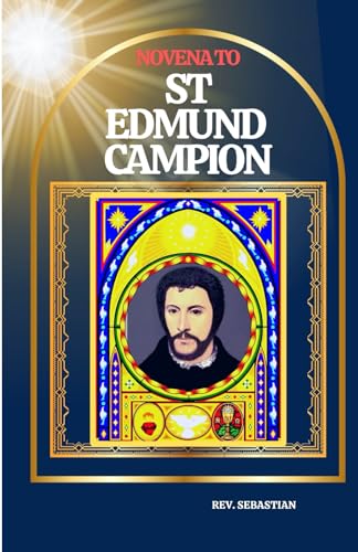 NOVENA TO ST EDMUND CAMPION: Biography and 9 days powerful Intercessory ...