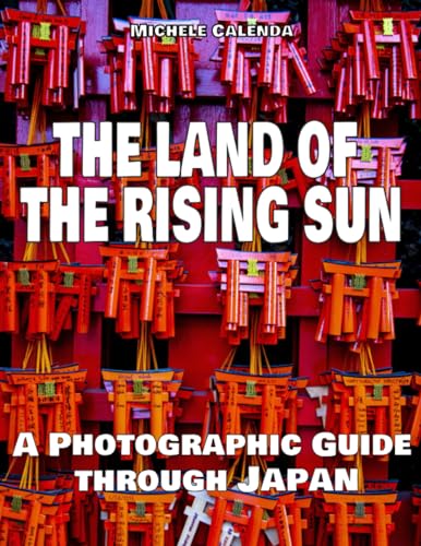 The Land of the Rising Sun: A Photographic Guide through Japan by ...