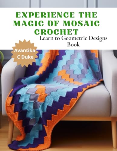 Experience the Magic of Mosaic Crochet: Learn to Geometric Designs Book ...