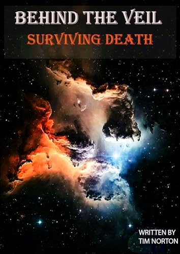 BEHIND THE VEIL: SURVIVING DEATH by Timothy Norton | Goodreads