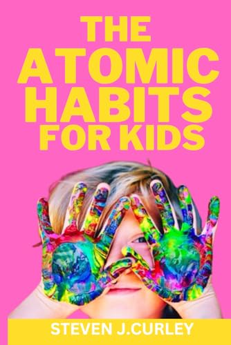 THE ATOMIC HABITS FOR KIDS: Unlocking Enhanced habits for every child's ...