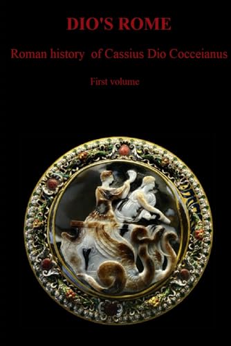 DIO'S ROME: Roman history of Cassius Dio Cocceianus First volume by ...